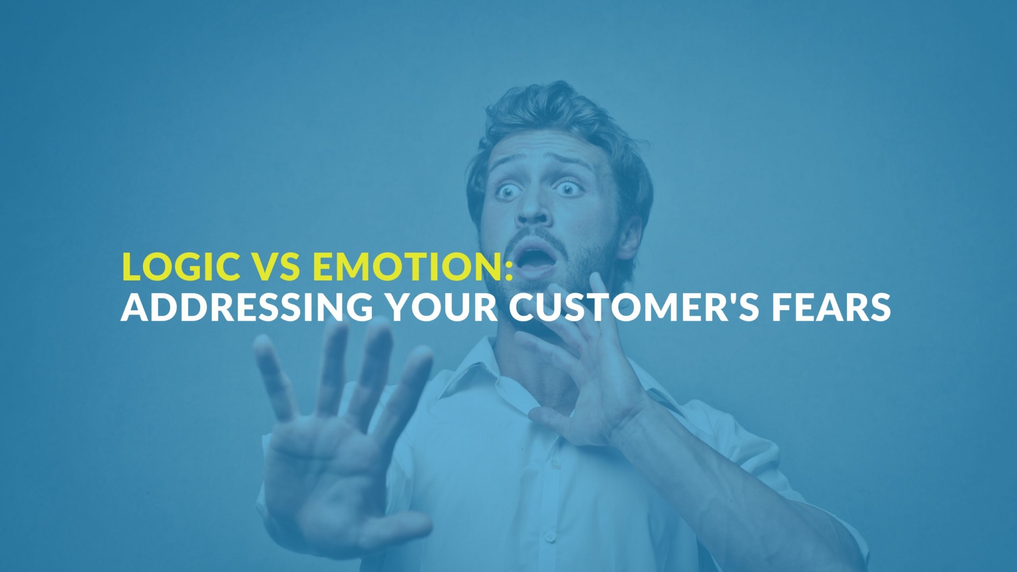 Logic vs Emotion: Addressing Your Customer’s Fears Jeff Shore