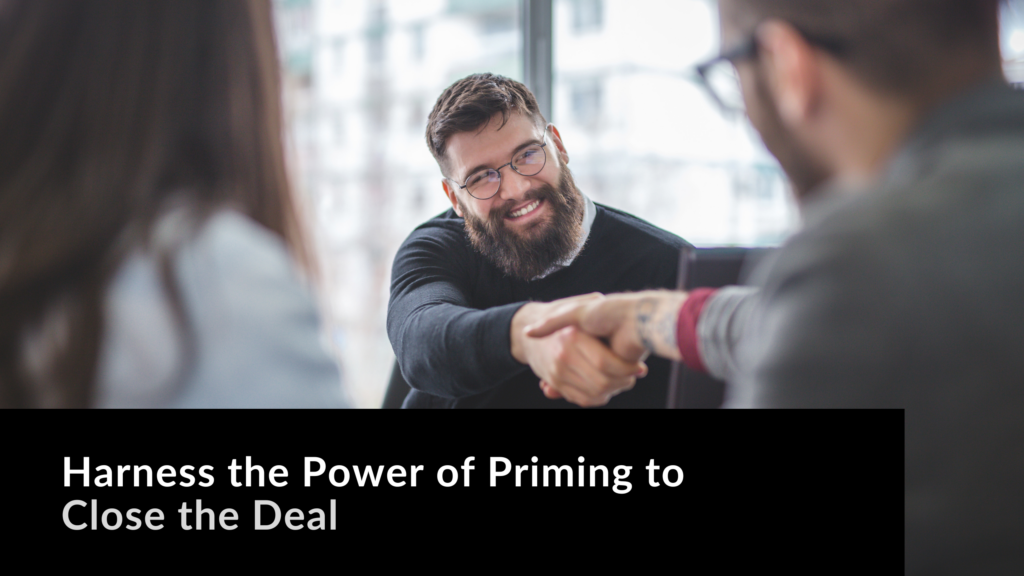 Harness the Power of Priming to Close the Deal Jeff Shore